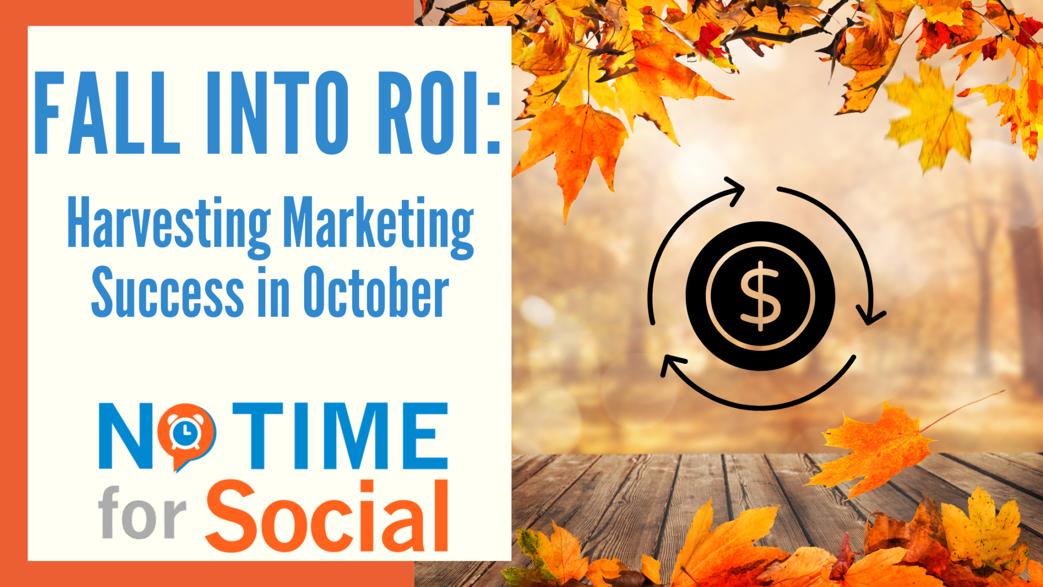 Fall Into ROI: Harvesting Marketing Success in October - No Time for Social